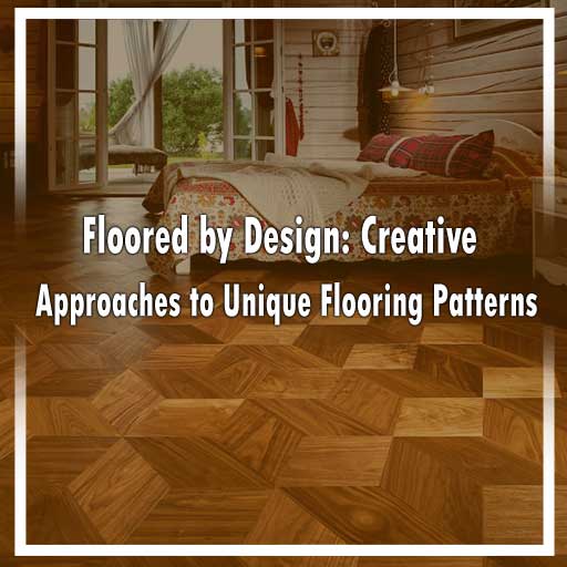Unique Flooring Patterns: Creative Designs