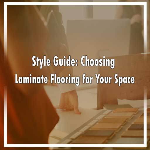 Style Guide: Choosing Laminate Flooring for Your Space